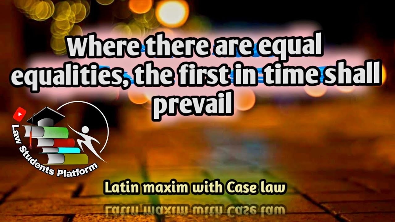 Where there are equal equalities, the first in time shall prevail, case ...