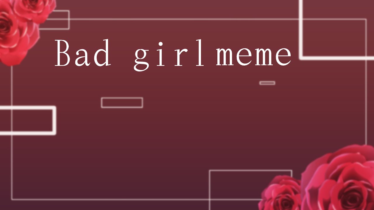 Bad girl meme•ft. maya- stupid. - YouTube