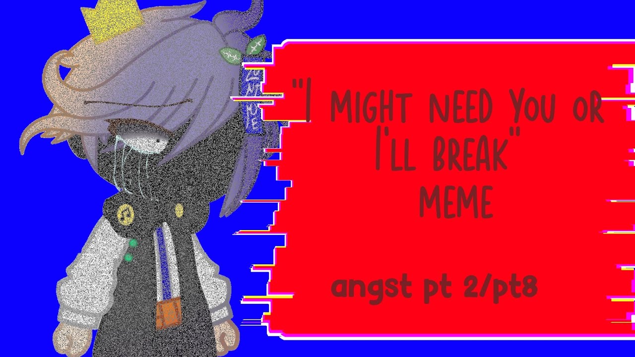 [I might need you or i'll break] // angst pt2/pt8 // ABSOLUTE CRINGE 😭 ...