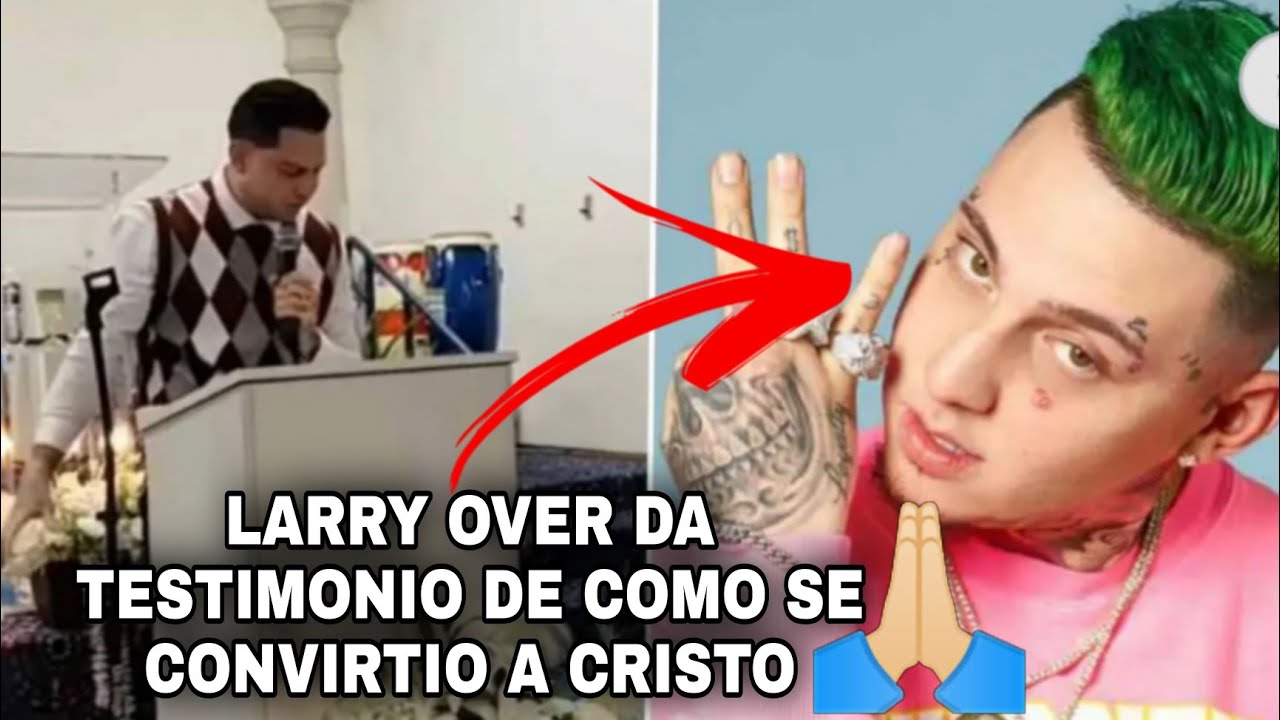 EL ARTISTA LARRY OVER SE CONVIERTE A CRISTO Y DA TESTIMONIO - YouTube