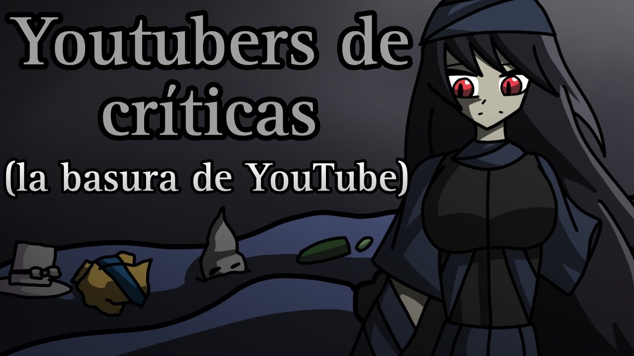 Los youtubers de críticas son la basura de YouTube (en buena parte) - Sr Hiden - YouTube