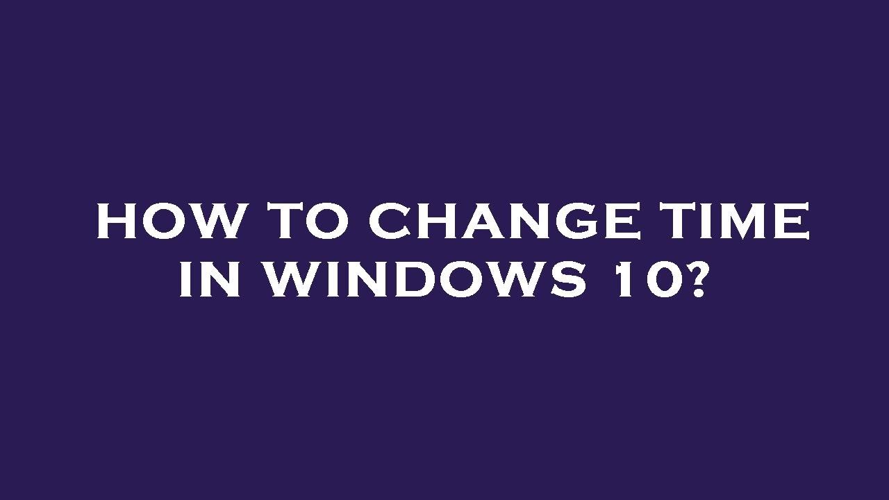 How To Change Time In Windows 10 YouTube how-to-change-time-in-windows-10-youtube