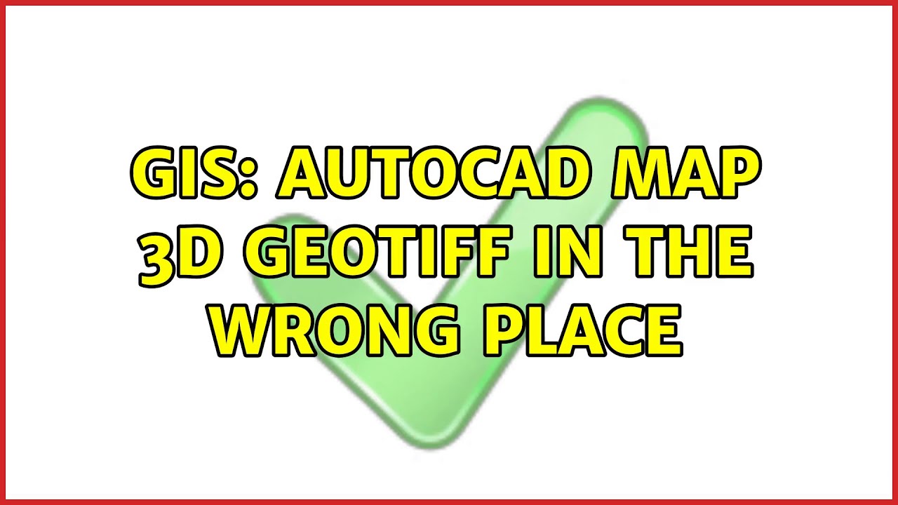 Gis Autocad Map 3d Geotiff In The Wrong Place Youtube