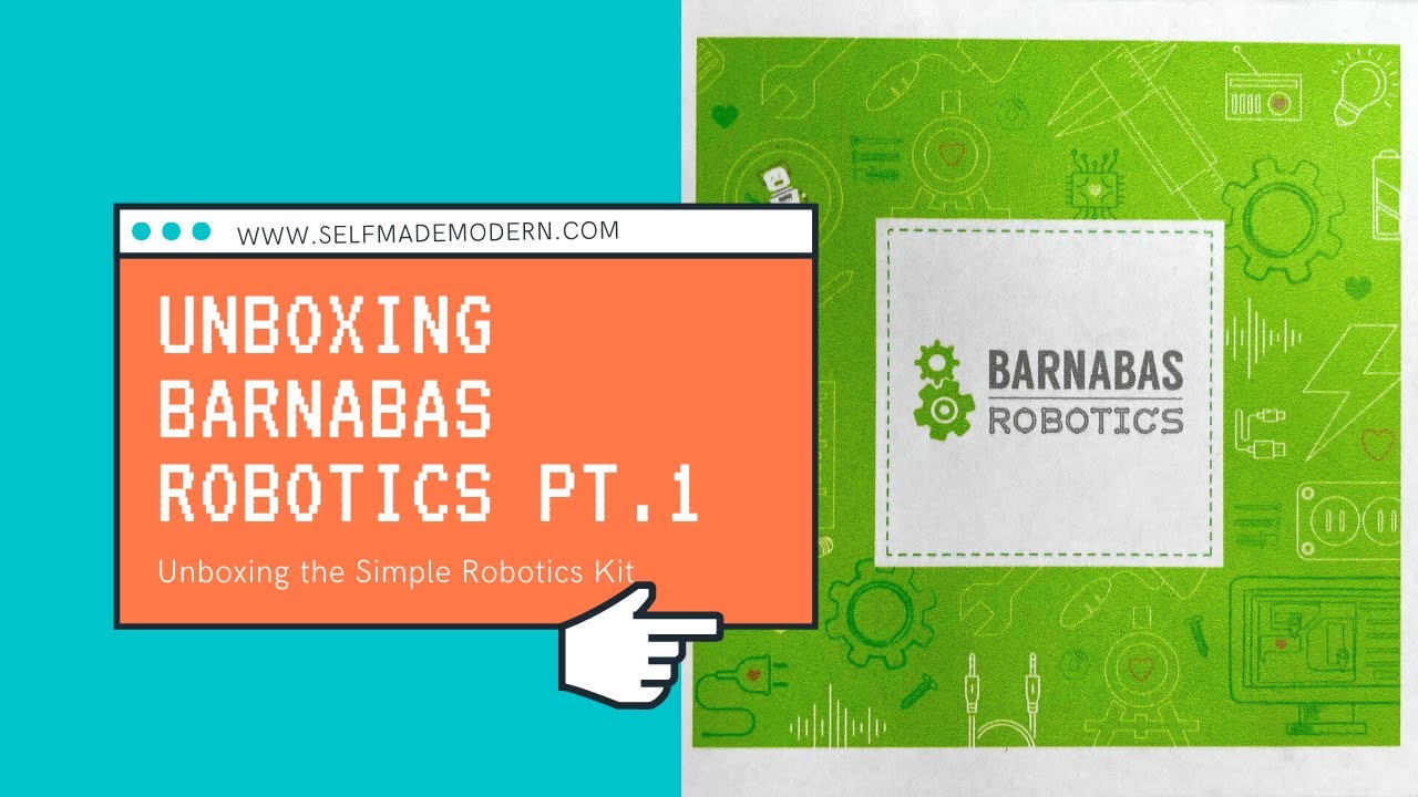Unboxing Barnabas Robotics Pt 1: Simple Robot Kit From Self Made Modern ...
