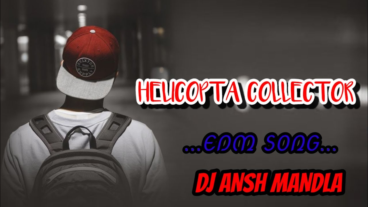 HELICOPTA COLLECTOR (EDM SONG) DJ ANSH MANDLA 2023 - YouTube