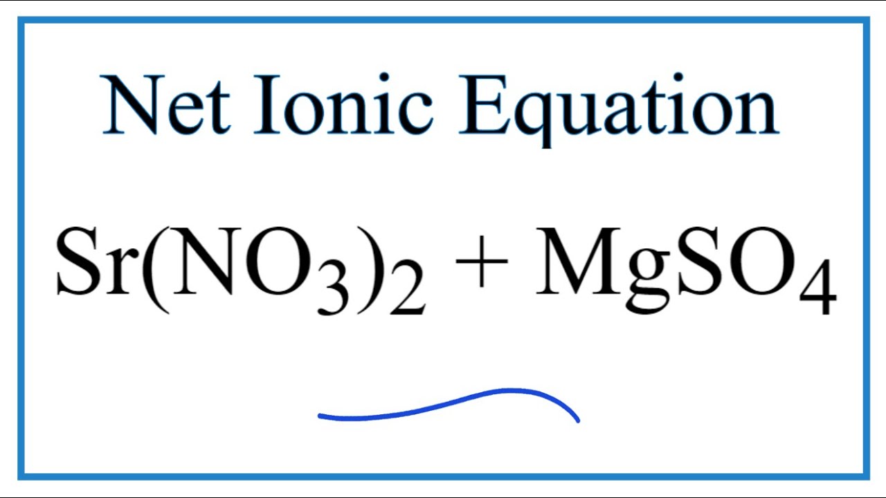 How To Write The Net Ionic Equation For Sr NO3 2 MgSO4 Mg NO3 2 how-to-write-the-net-ionic-equation-for-sr-no3-2-mgso4-mg-no3-2