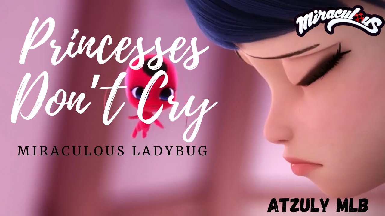 Princesses Don’t Cry (Miraculous Ladybug) - YouTube
