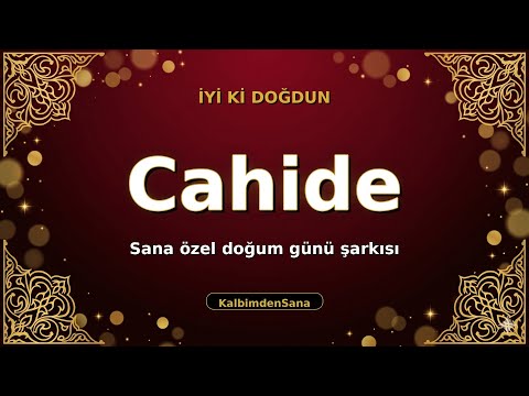 İyi Ki Doğdun Cahide 🎵 Kişiye Özel Doğum Günü Şarkısı | KalbimdenSana
