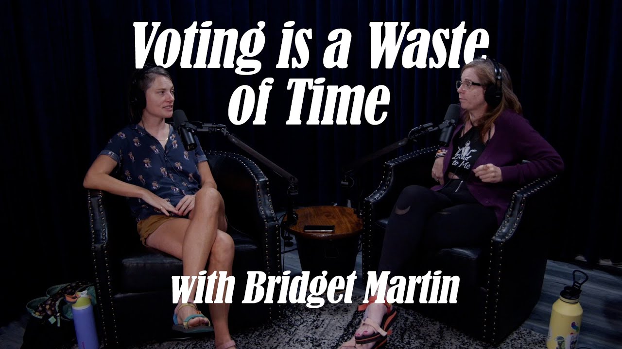 Voting Is A Waste Of Time w/ Bridget Martin - YouTube