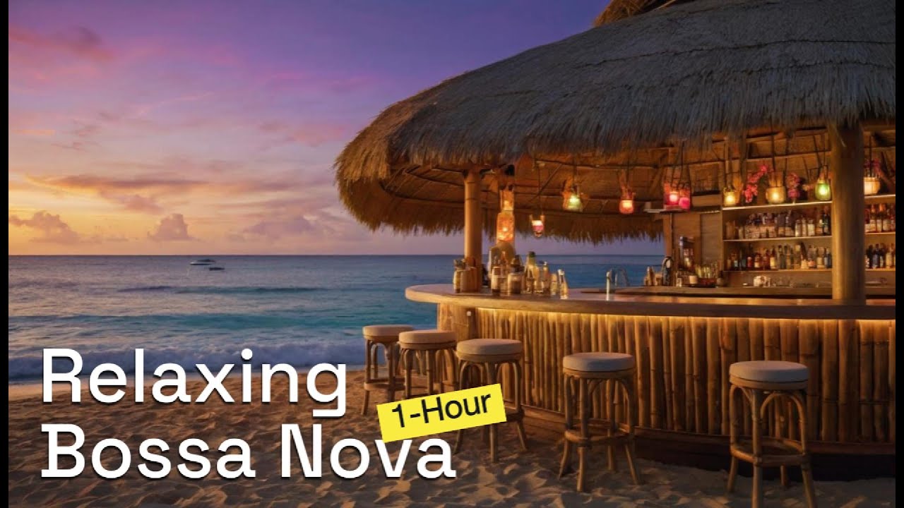 1 Hour of Relaxing Bossa Nova - Tropical Beach Bar Vibes | Calm ...