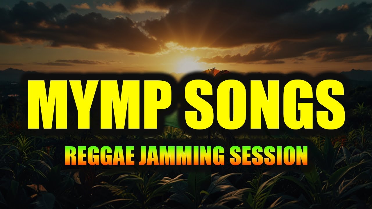 🎶 REGGAE JAMMING SESSION | MYMP Songs Playlist | CHILL REGGAE 2025 ...