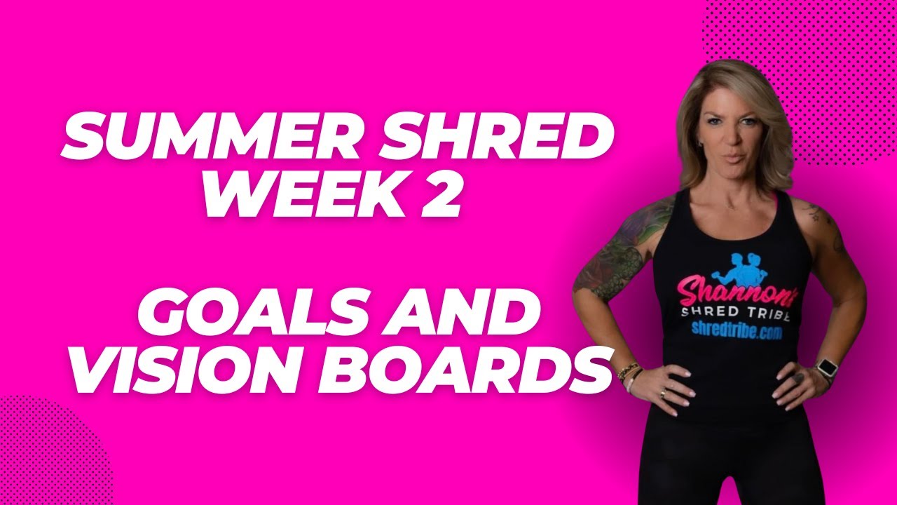 Summer Shred week 2 Goals and vision boards - YouTube