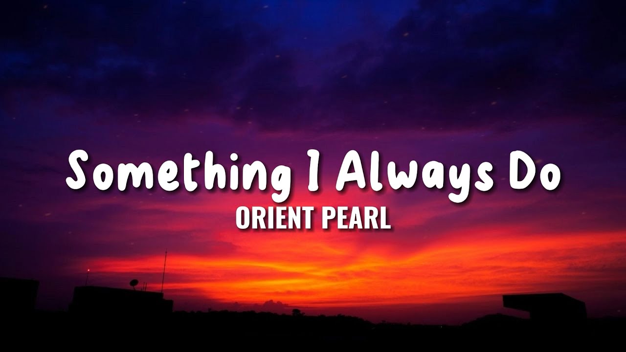 Orient Pearl - Something I Always Do (Official Lyric Video) - YouTube Music