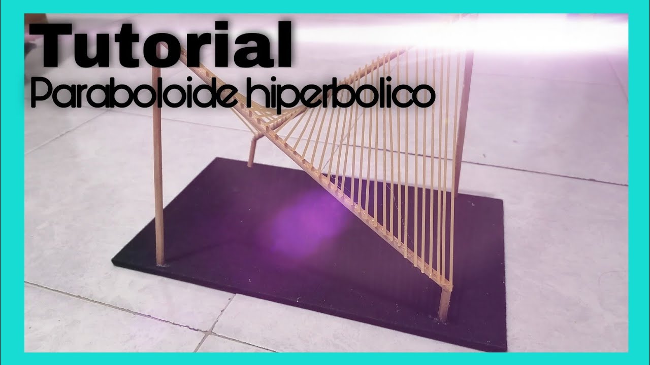 TUTORIAL- Maqueta de Paraboloide Hiperbolico (fácil y barata ...