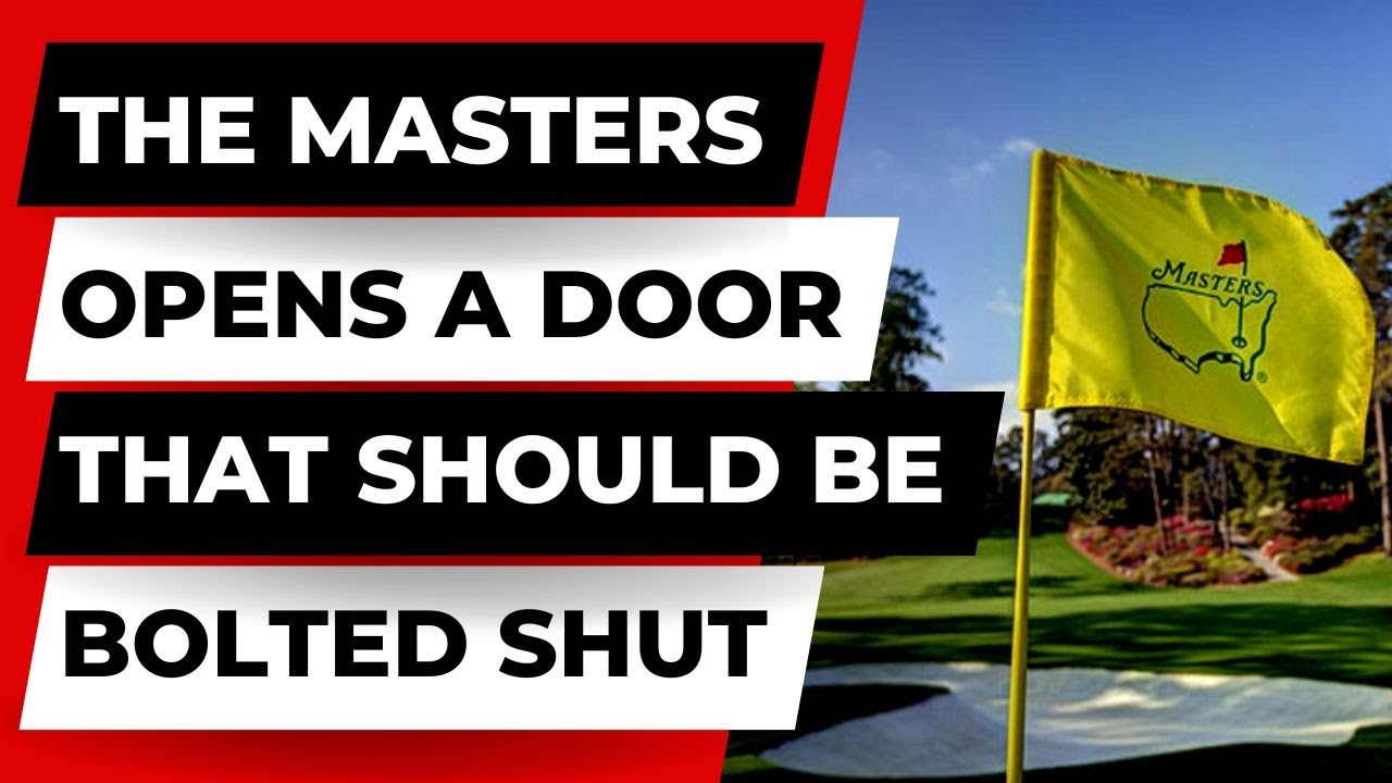 Masters opens a door that should stay bolted shut - YouTube