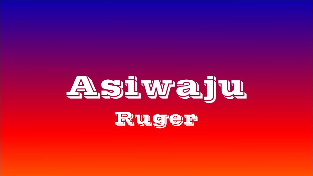 Ruger - Asiwaju (Official Lyrics) - YouTube