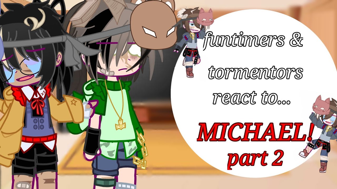 funtimers & tormentors react to... MICHAEL!/part 2/read desc/none are ...