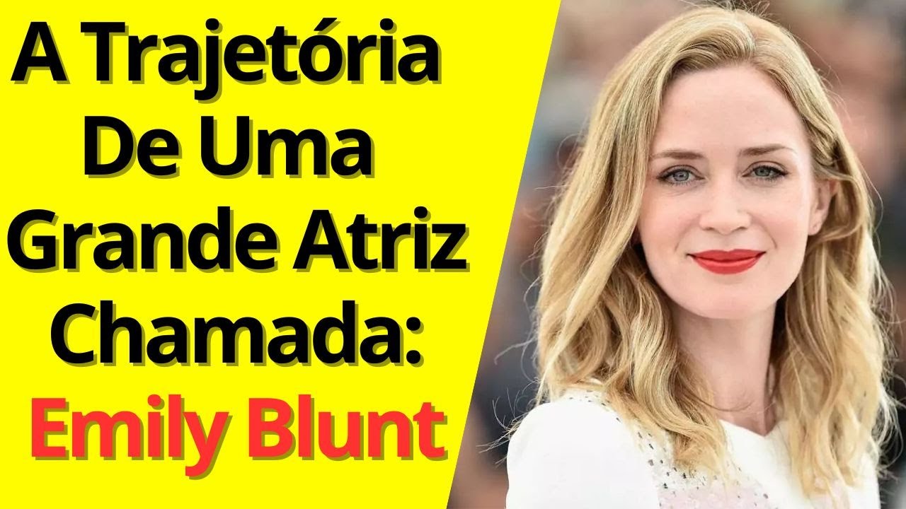 A TRAJETÓRIA DE UMA GRANDE ATRIZ CHAMADA, EMILY BLUNT! - YouTube