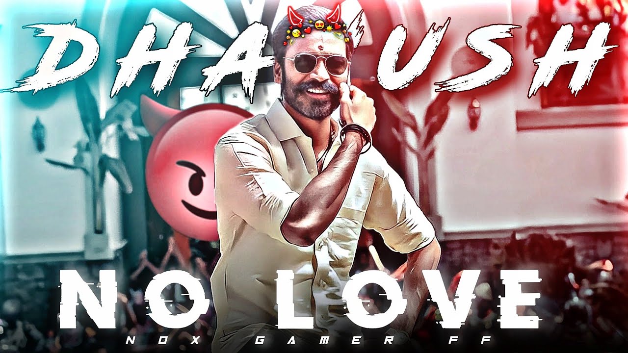 No love ft. Dhanush edit | no love status edit | dhanush attitude ...