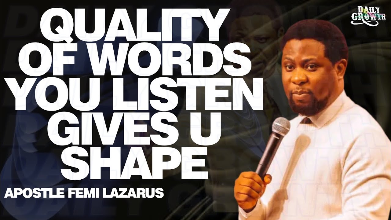Quality of words you listen gives you shape/Apostle Femi Lazarus/Light ...