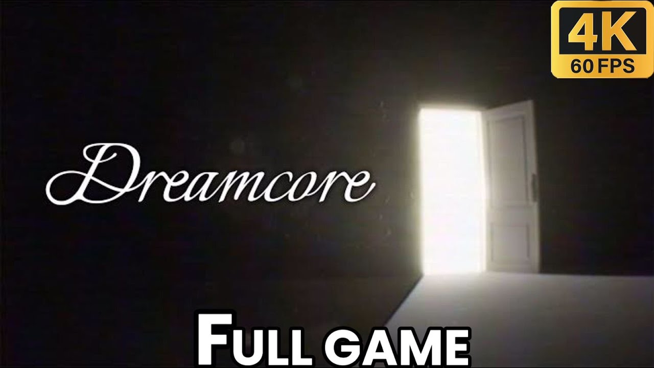 Dreamcore | Full Game Walkthrough | No Commentary (4K 60 FPS) - YouTube