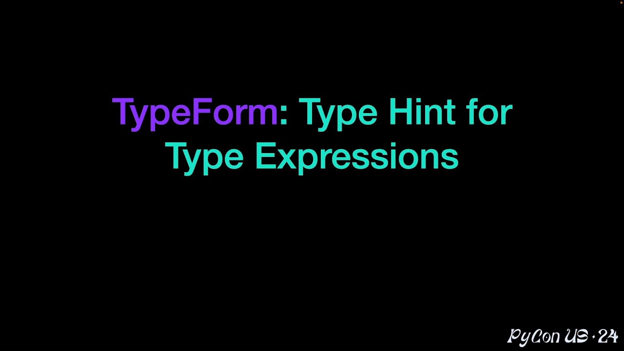 TypeForm: Type Hint for Type Expressions | Typing Summit | PyCon US ...