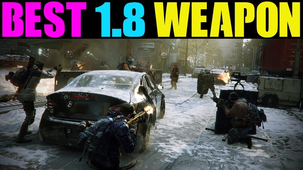 MOST OVERPOWERED WEAPONS IN PATCH 1.8 | THE DIVISION BEST WEAPONS YOU ...