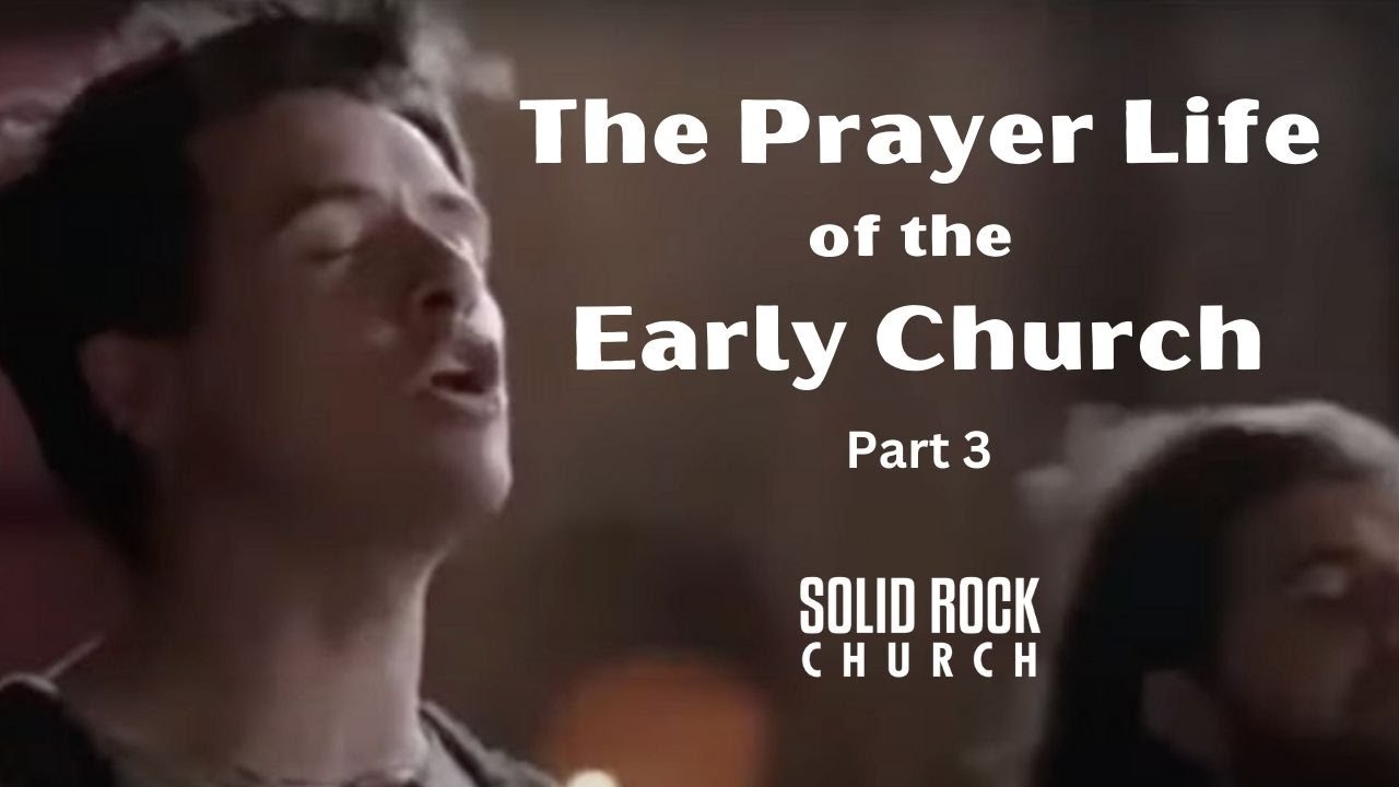 The Prayer Life of the Early Church, part 3 - YouTube