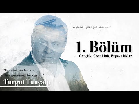 Turgut Tunçalp 1. Bölüm | Hayattan Ne Öğrendim?