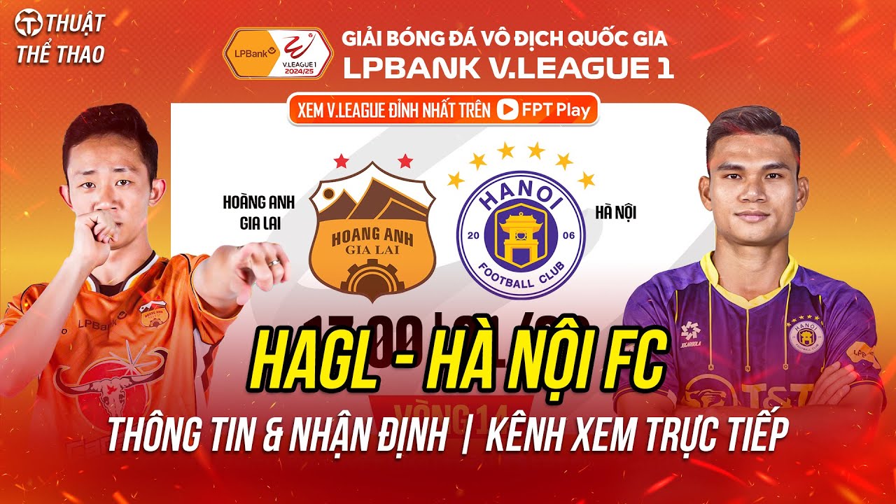 Nhận định HAGL vs Hà Nội FC vòng 14 V-League 24/25 | 17h ngày 21-2 trực ...