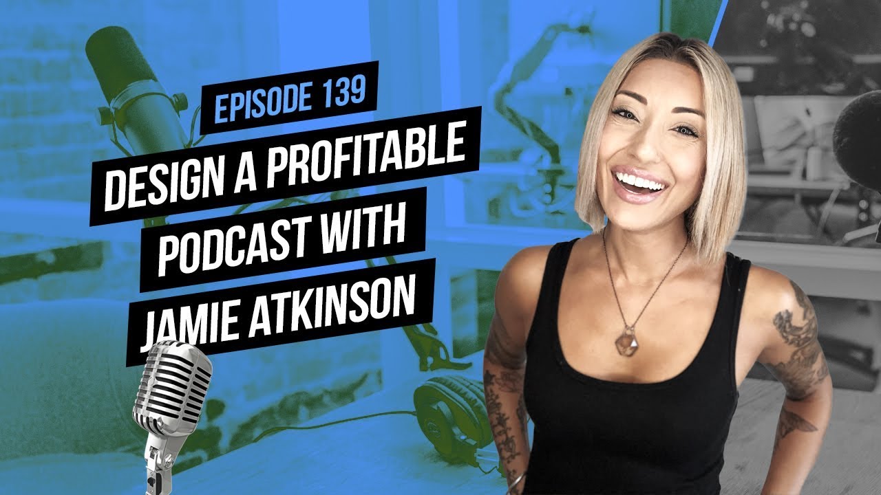 Design a Profitable Podcast with Jamie Atkinson - YouTube