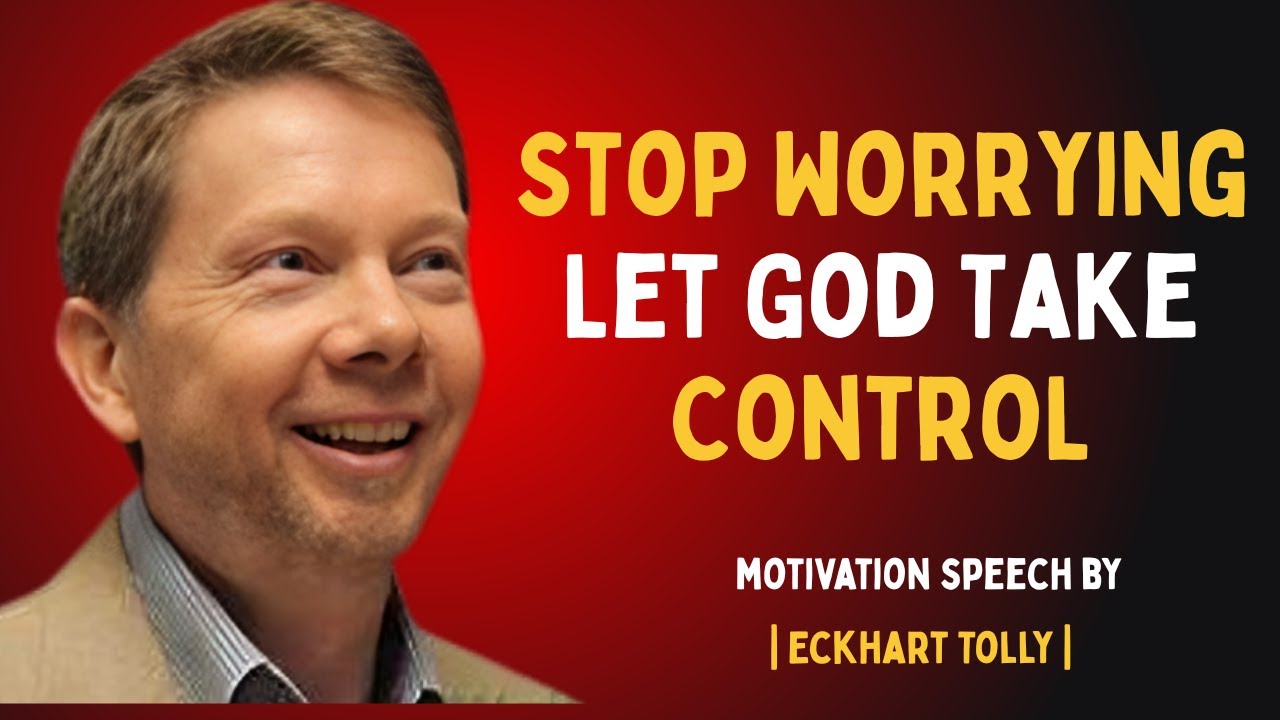 Stop Worrying, Let God Take Control || by Echart tolle - YouTube