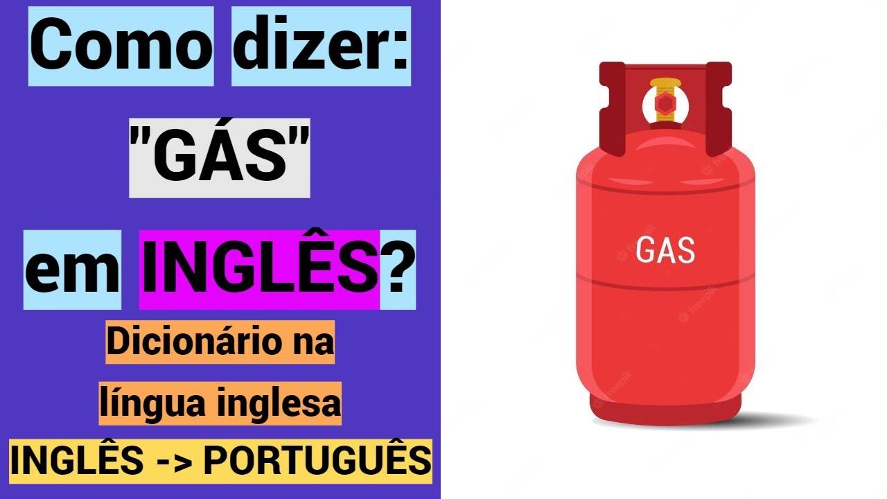 Como dizer "GÁS" em INGLÊS? | Educação | Dicionário na língua inglesa ...