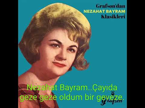 Nezahat Bayram..Çayırda geze geze oldum ben bir geveze..