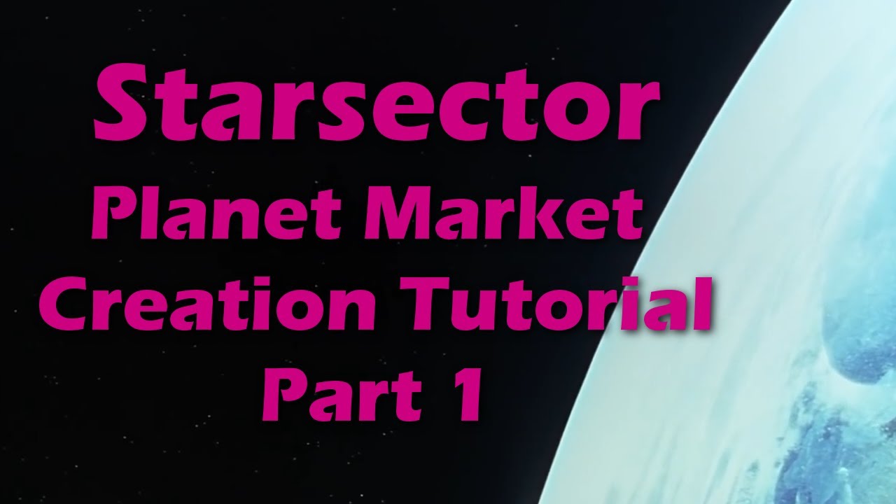 Starsector Planet Market Creation Tutorial Part 1 - YouTube