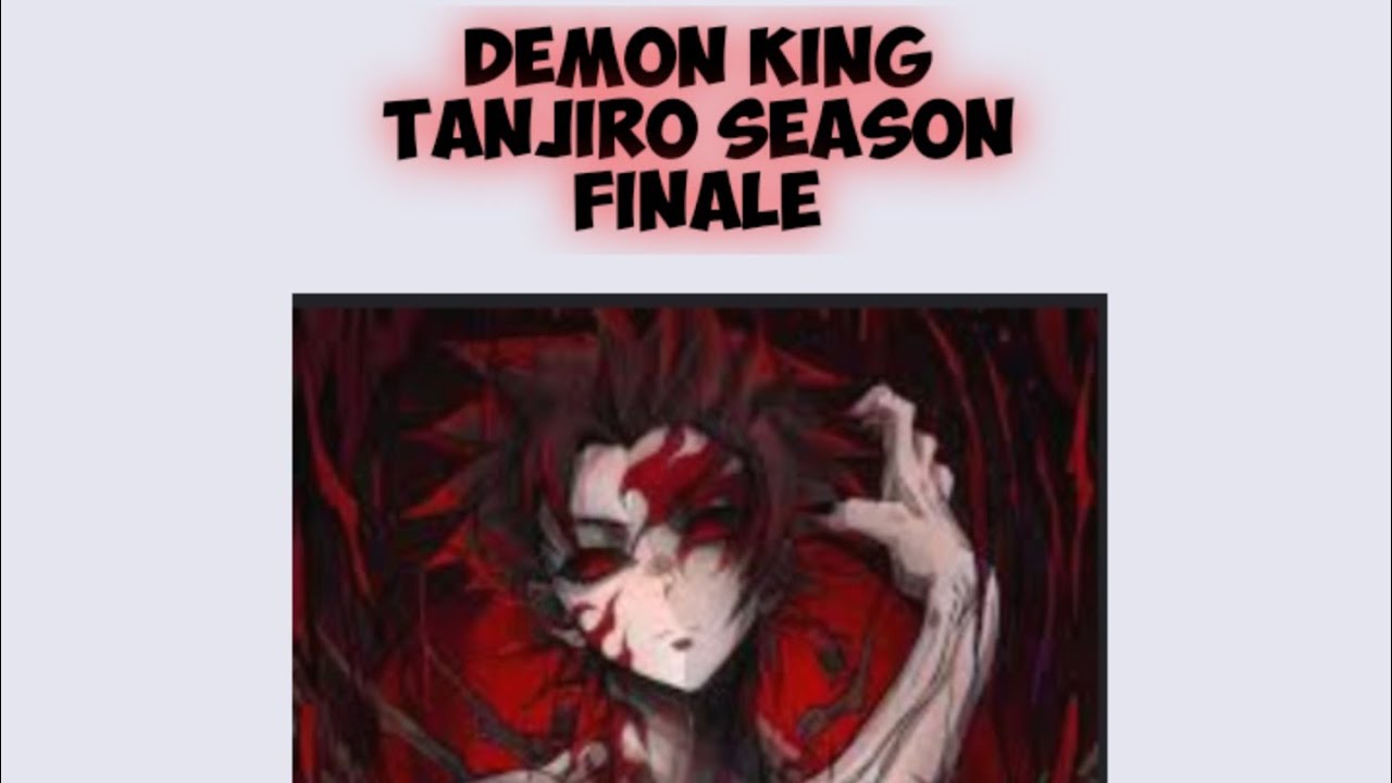Demon King Tanjiro Finale (demon slayer au) The end, New season is ...
