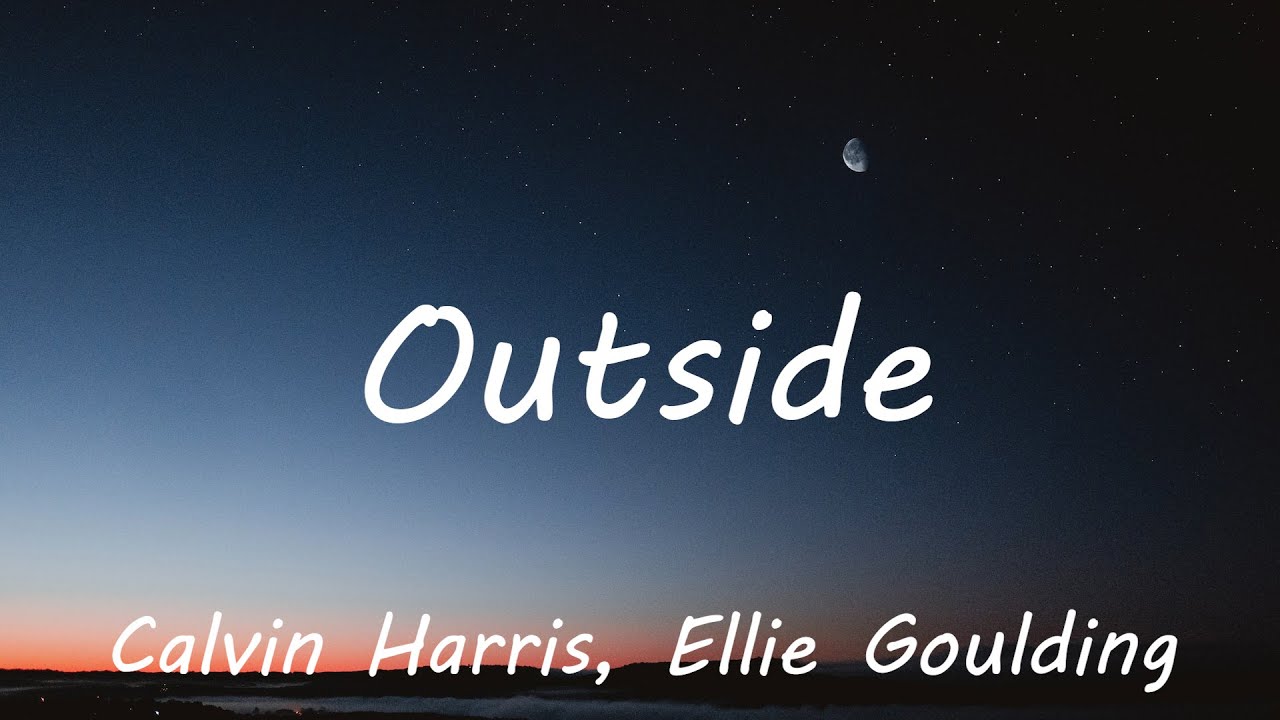 Calvin Harris - Outside (Lyrics) ft. Ellie Goulding - YouTube