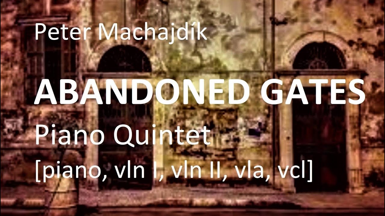 Peter Machajdík - ABANDONED GATES for piano and string quartet [ 2016 ...