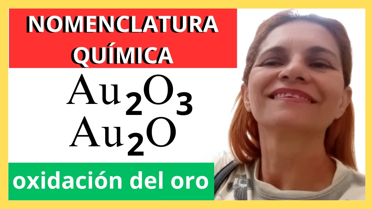 OXIDACIÓN DEL ORO / nomenclaturas stock tradicional sistemática IUPAC ...