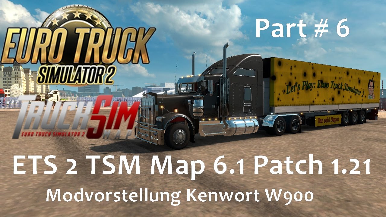 ETS 2 TSM Map 6.1 Patch 1.21 Part # 6 Modvorstellung Kenworth W900 ...