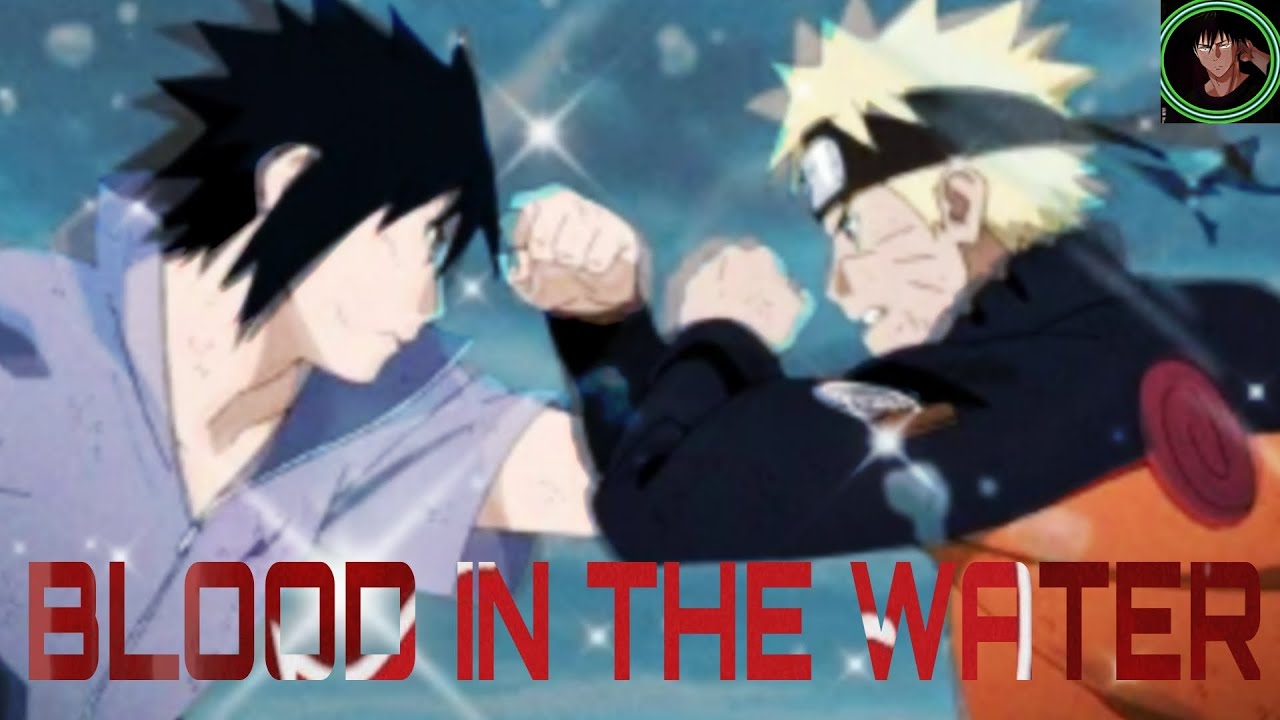 Naruto VS Sasuke Blood//Water Edit - YouTube