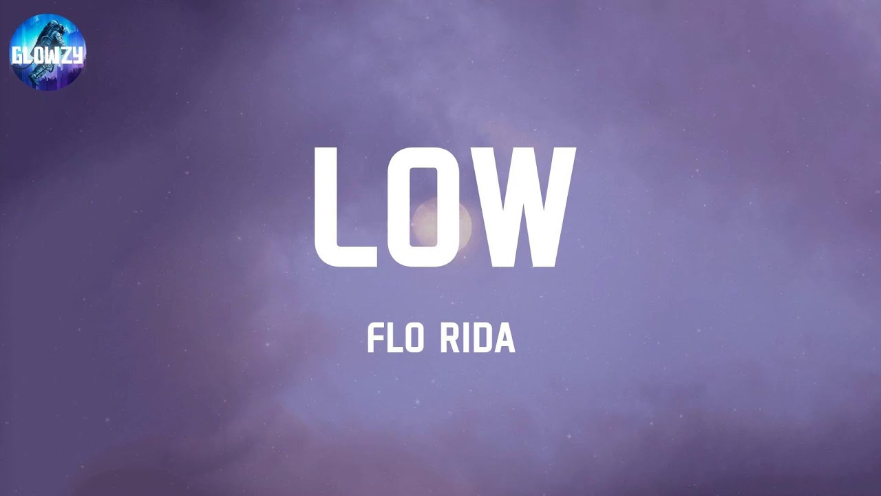 Low - Flo Rida (Lyrics) | Shawty got low low low low low low low low ...