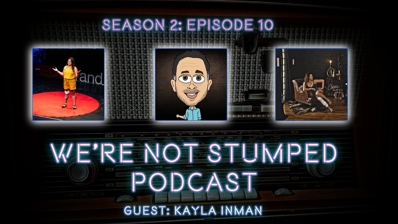 We're Not Stumped Amputee Podcast Season 2 Episode 10 with Kayla Inman ...