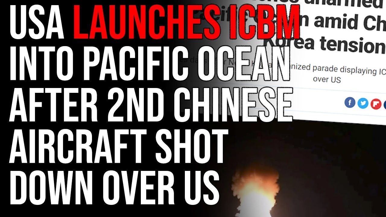 USA Launches ICBM Into Pacific Ocean After 2nd Chinese Aircraft Shot ...