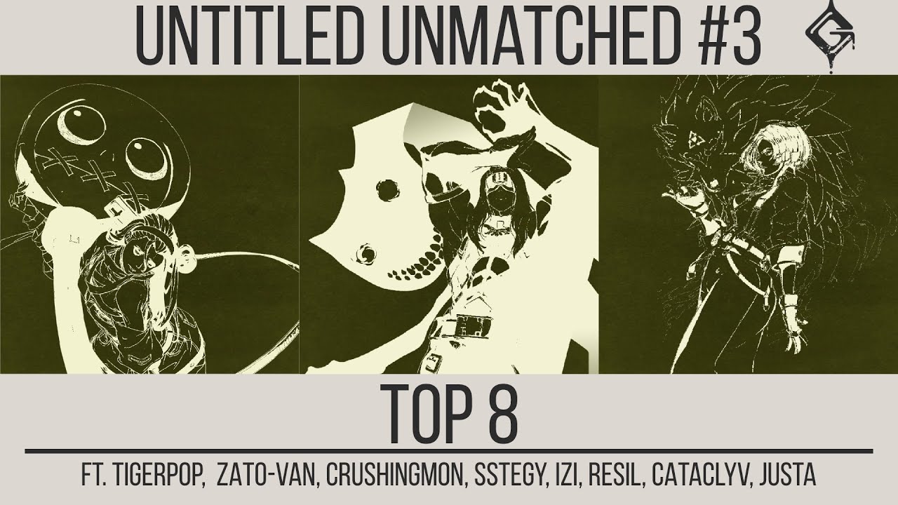 Untitled Unmatched #3 GGST Top 8 (Ft. Tigerpop, Zato-Van, Crushingmon ...