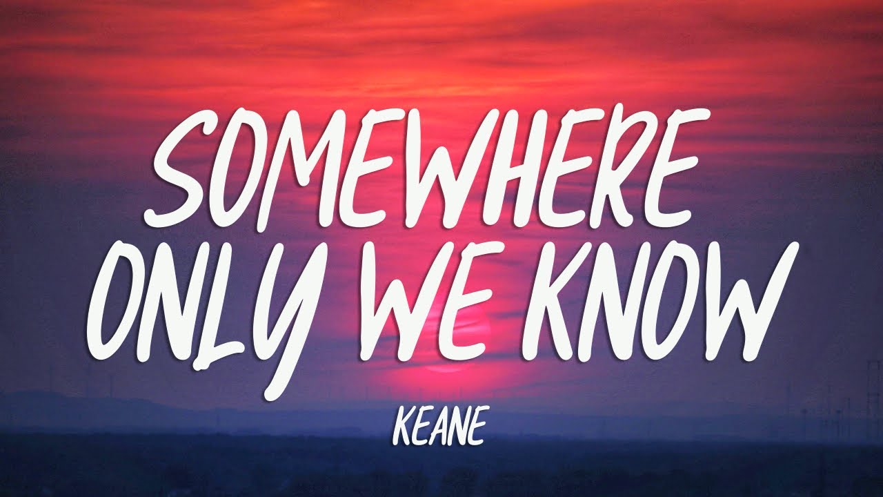 Keane - Somewhere Only We Know (Lyrics) - YouTube