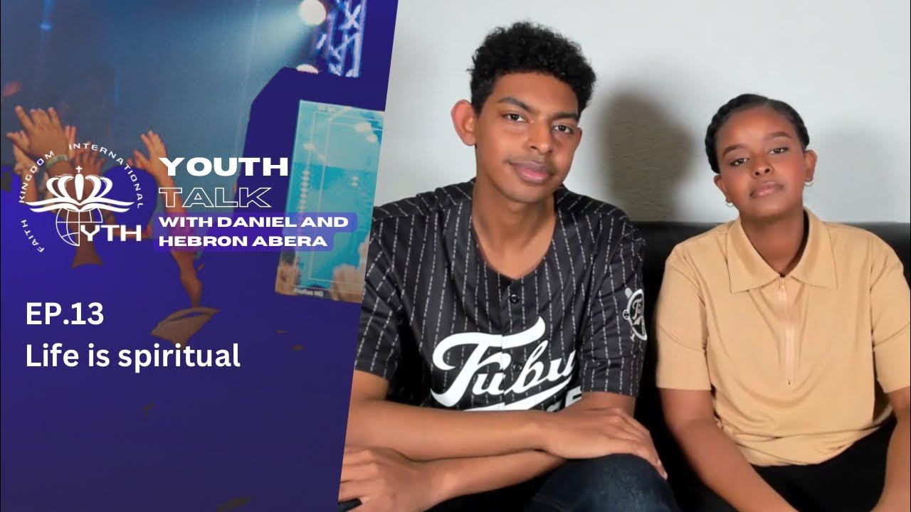 Youth Talk with Daniel and Hebron Abera ep.13 II Life is spiritual. - YouTube