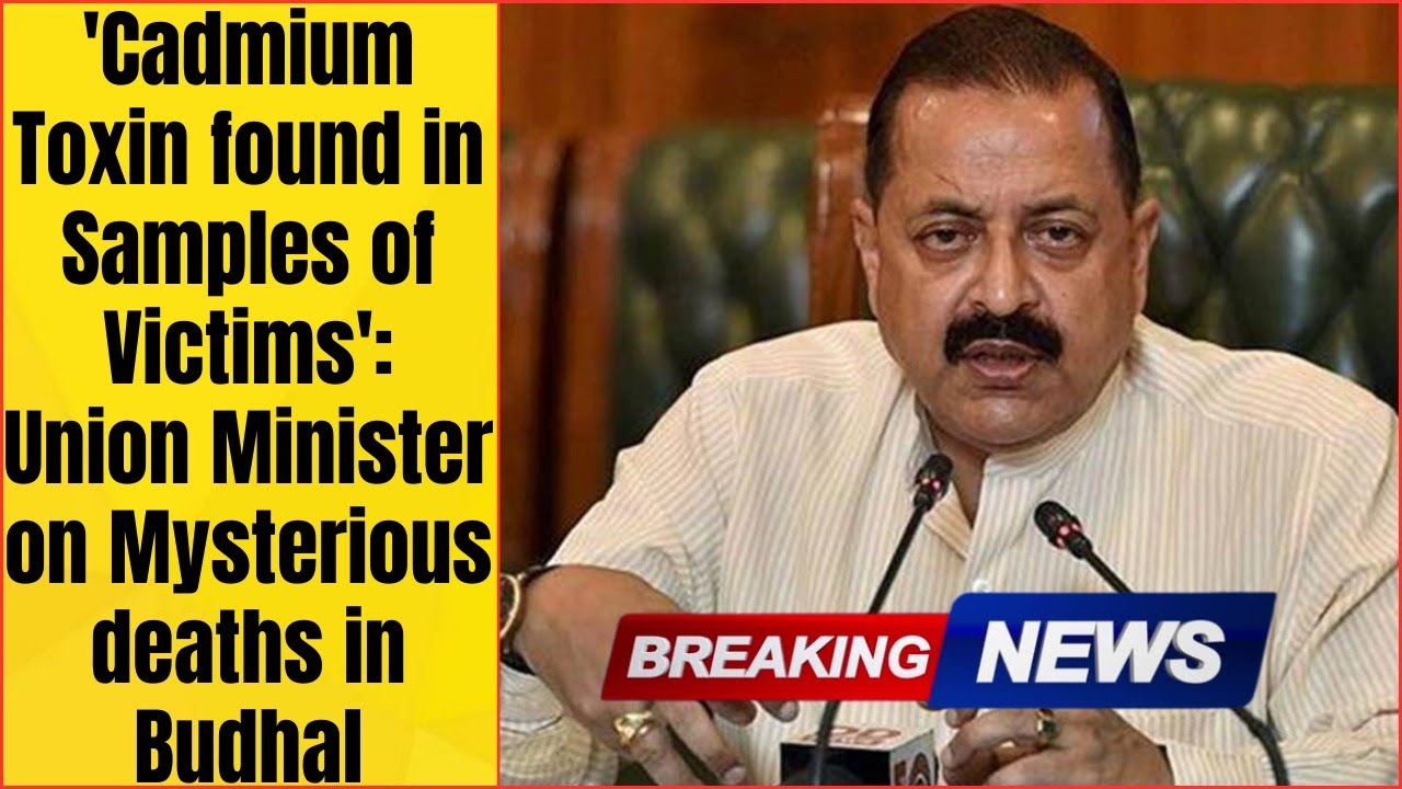 'Cadmium Toxin found in Samples of Victims': Union Minister on ...