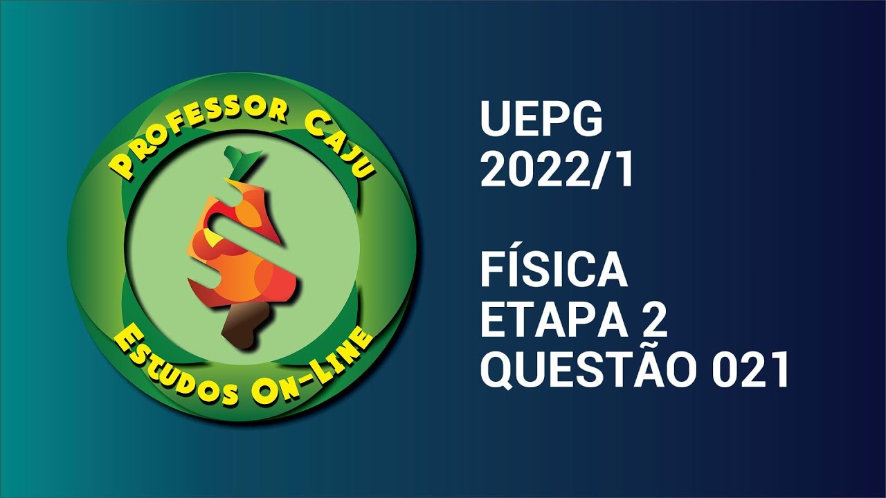 UEPG 2022/1 | FÍSICA | ETAPA 2 | QUESTÃO 021 - YouTube