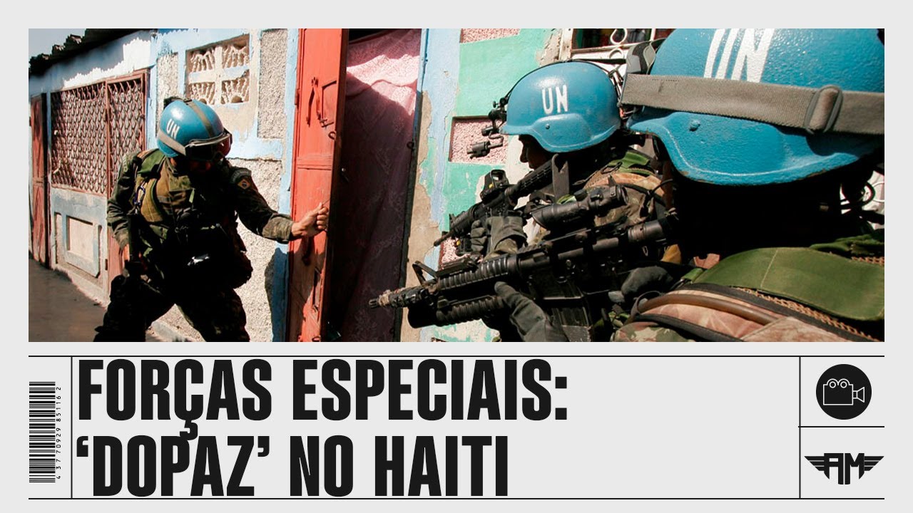 'DOPAZ': FORÇAS ESPECIAIS BRASILEIRAS NO HAITI - YouTube